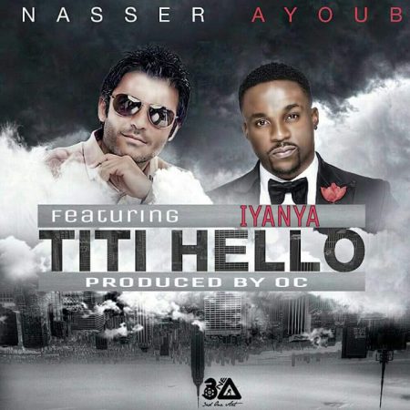 Sierra Leone Music: 'Titi Hello' - Nasser Ayoub feat Iyanya (Listen ...
